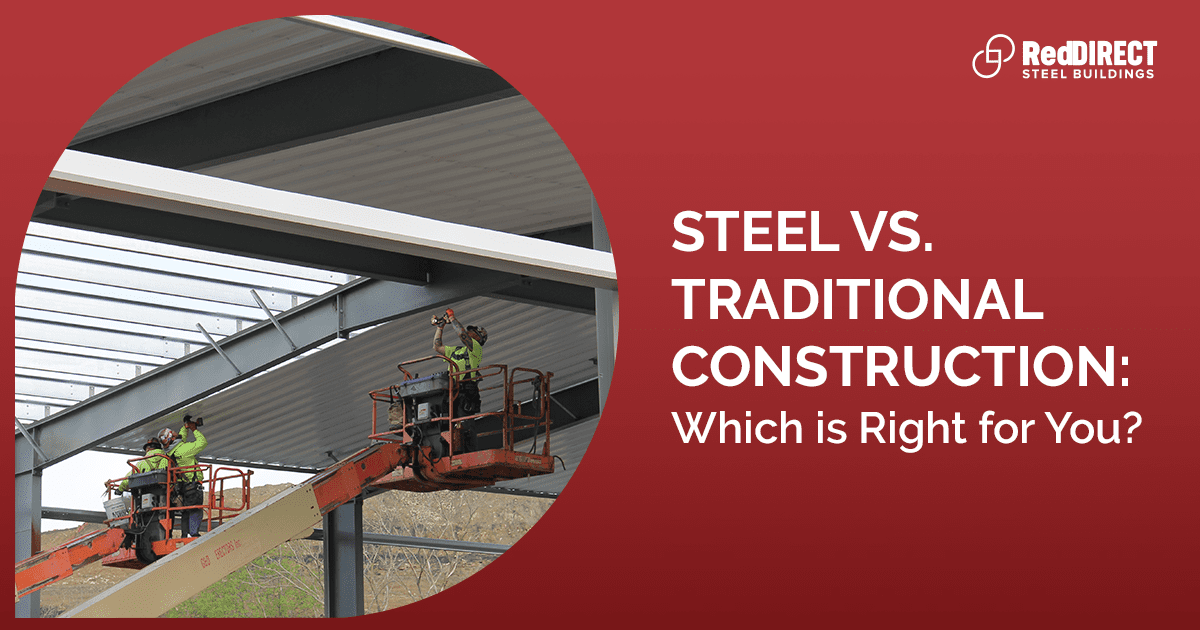 Steel vs. Traditional Construction: Which is Right for You?
